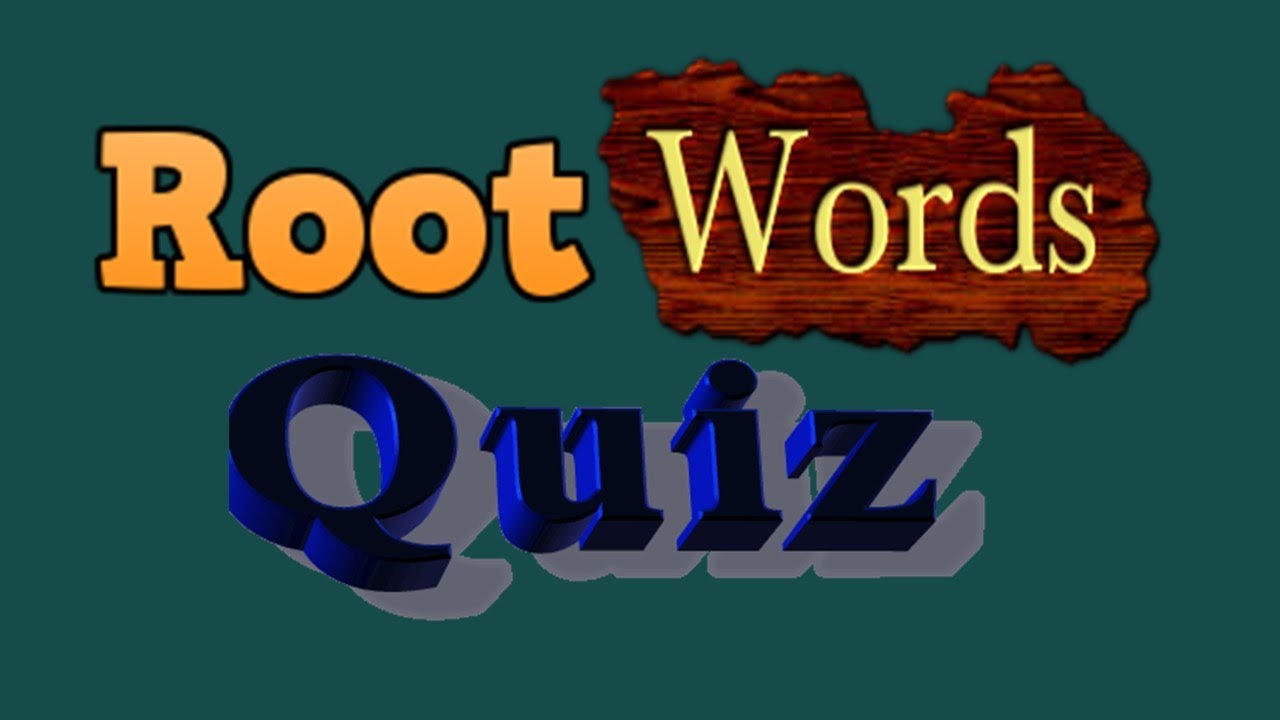 ROOT WORDS | QUIZ