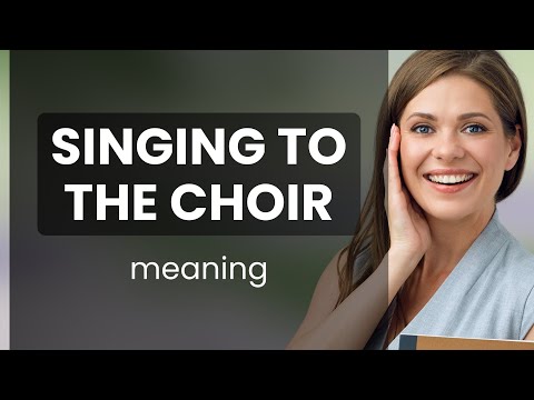 Understanding "Preaching to the Choir": A Deep Dive