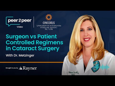 Peer2Peer | Dr. Metzinger: Surgeon vs Patient Controlled Regimens in Cataract Surgery