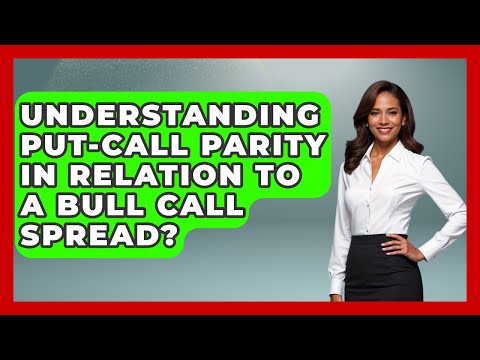 Understanding Put-Call Parity In Relation To A Bull Call Spread? - Learn About Economics