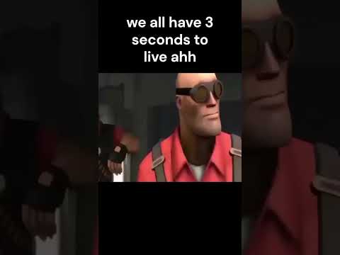"we all have 3 seconds to live!" #tf2 #memes #funny #teamfortress2
