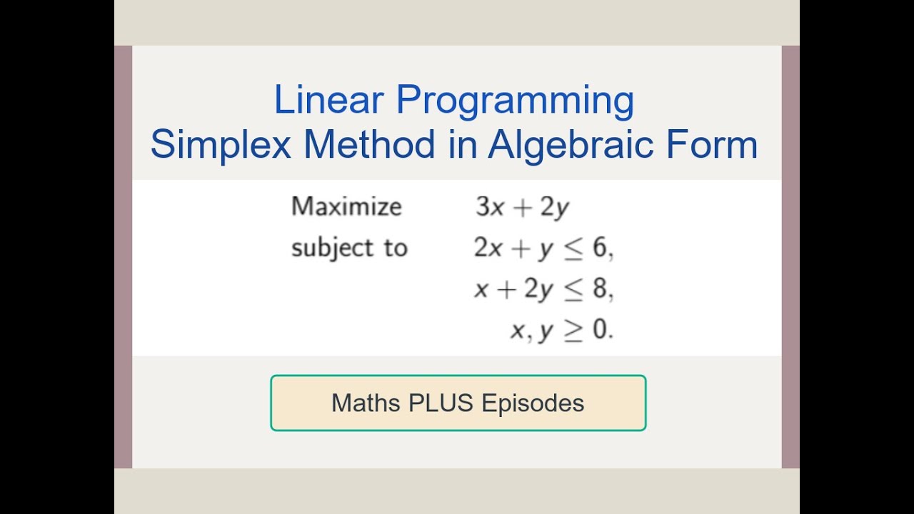 Linear Programming Simplex Method in Algebraic Form [EP1]