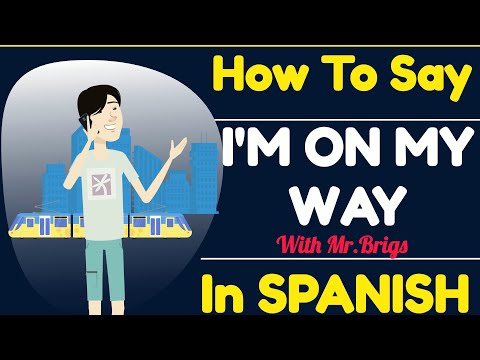 How do you say I'M ON MY WAY in SPANISH
