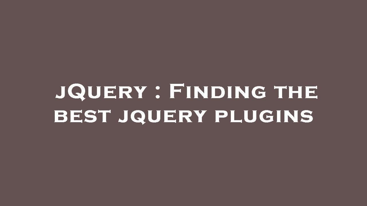 jQuery : Finding the best jquery plugins