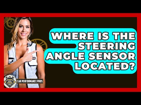 Where Is The Steering Angle Sensor Located? - Car Performance Pros