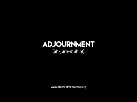How to Pronounce "adjournment"