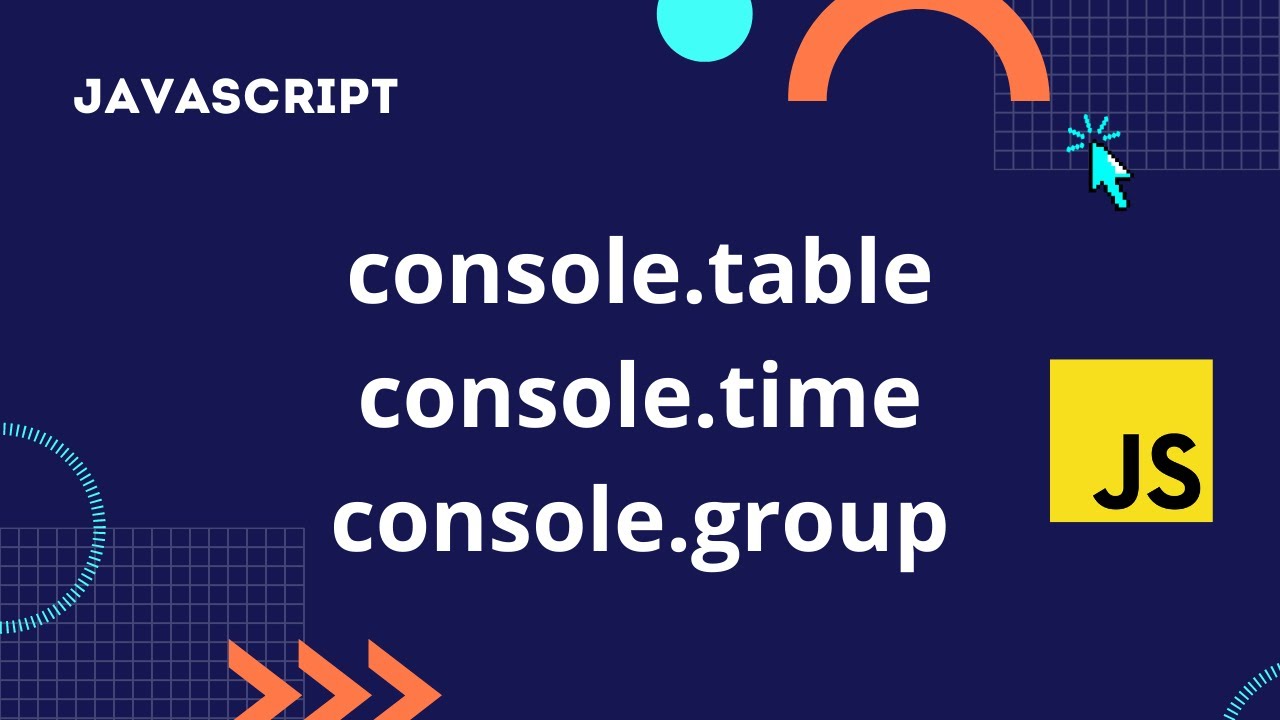 console.table | console.time | console.group in JavaScript