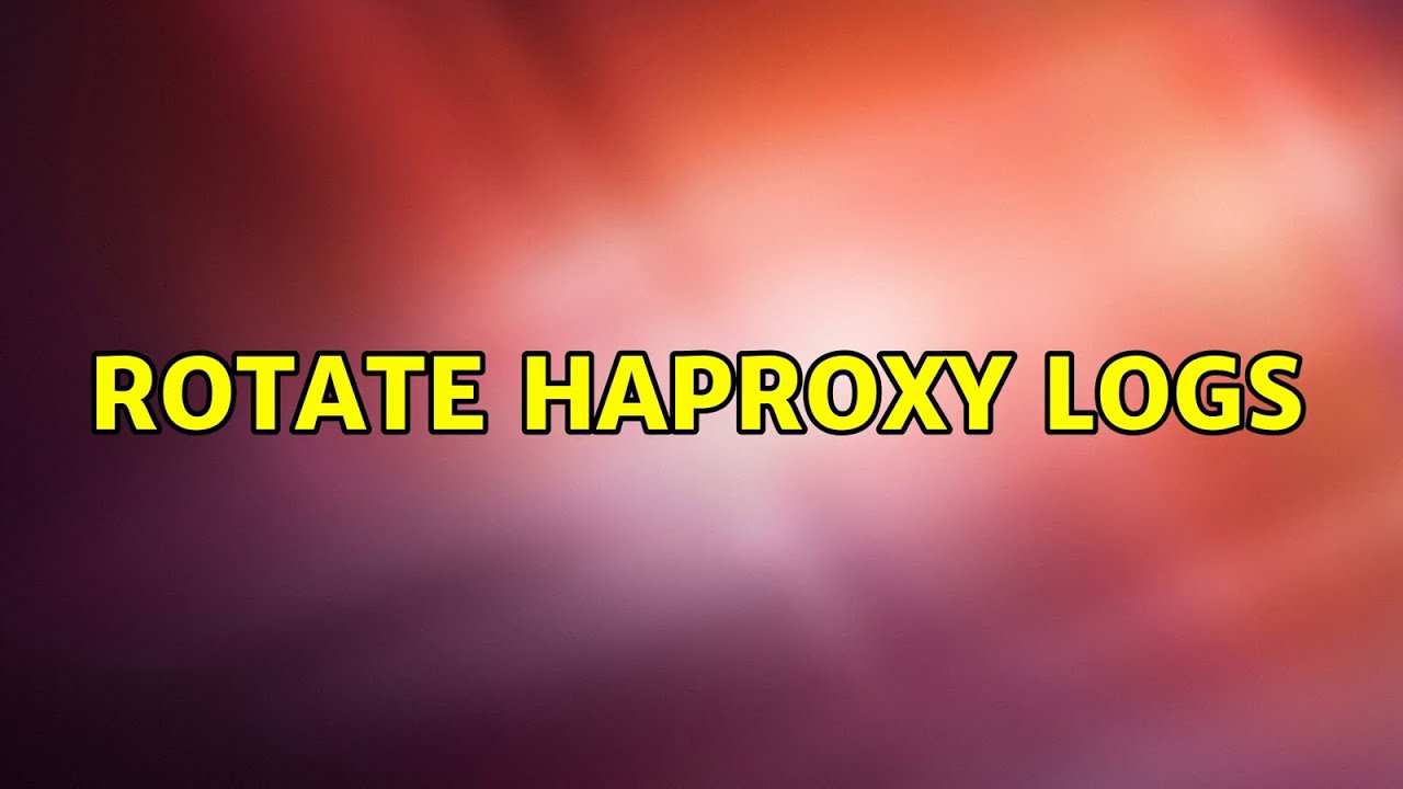 Rotate haproxy logs