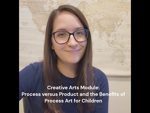 Creative Arts Module: Process versus Product and the Benefits of Process Art for Children