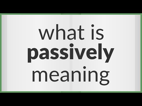 Passively | meaning of Passively