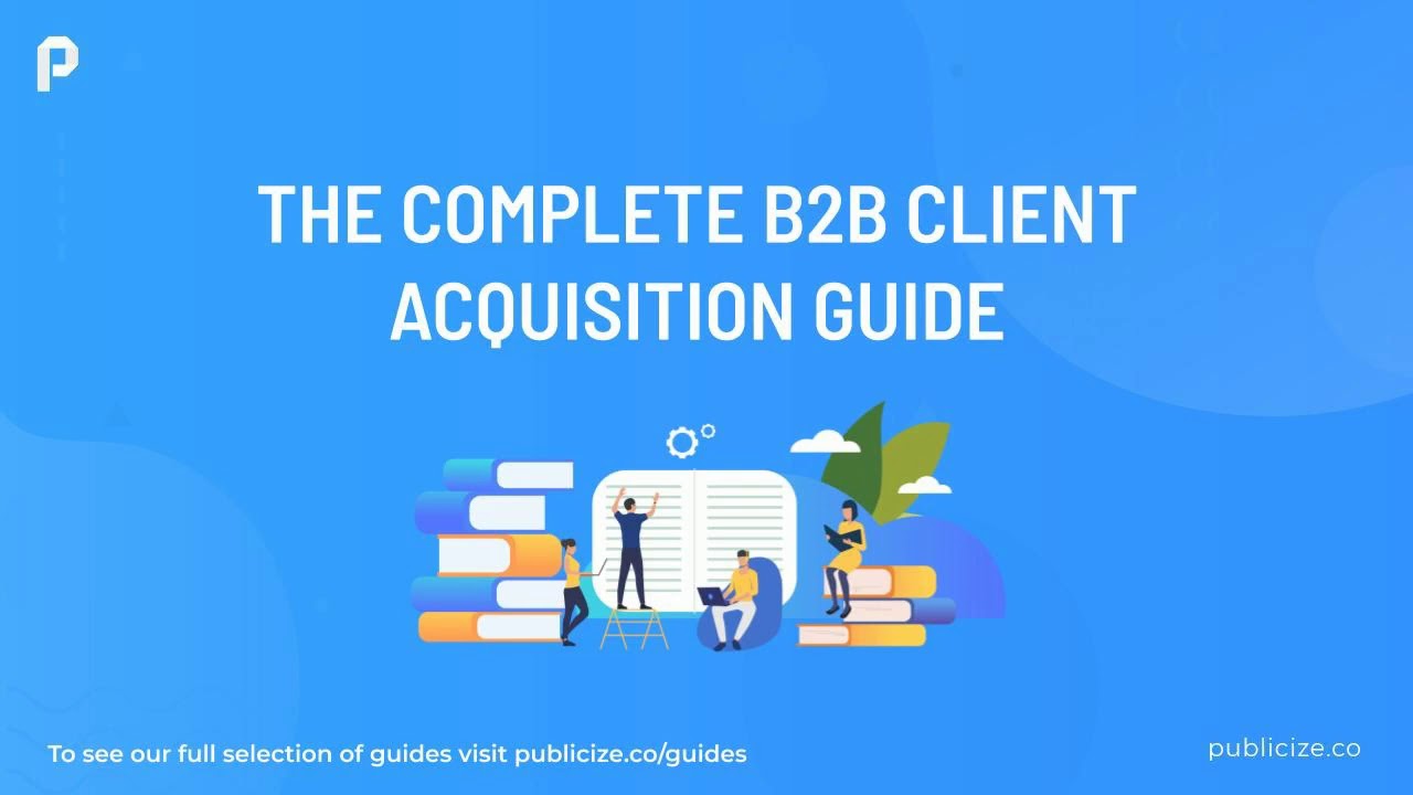 The Complete B2B Client Acquisition Guide