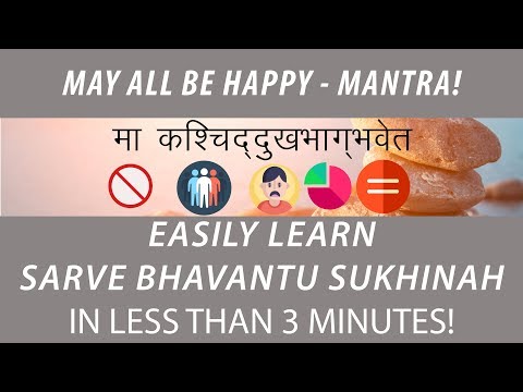 Sarve Bhavantu Sukhinaḥ - Sanskrit mantra with English meaning and correct pronunciation