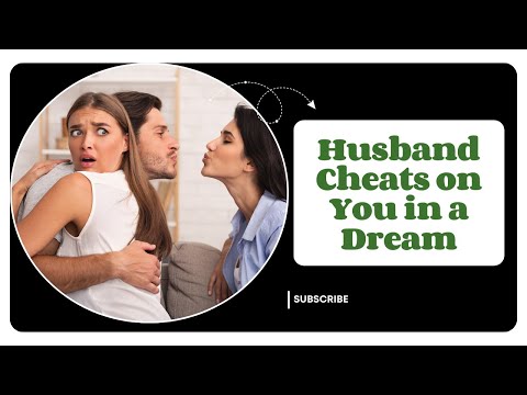 What Does It Mean When Your Husband Cheats on You in a Dream: Subconscious Revelations