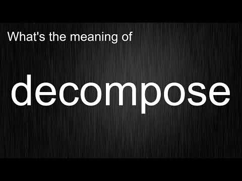 What's the meaning of "decompose", How to pronounce decompose?