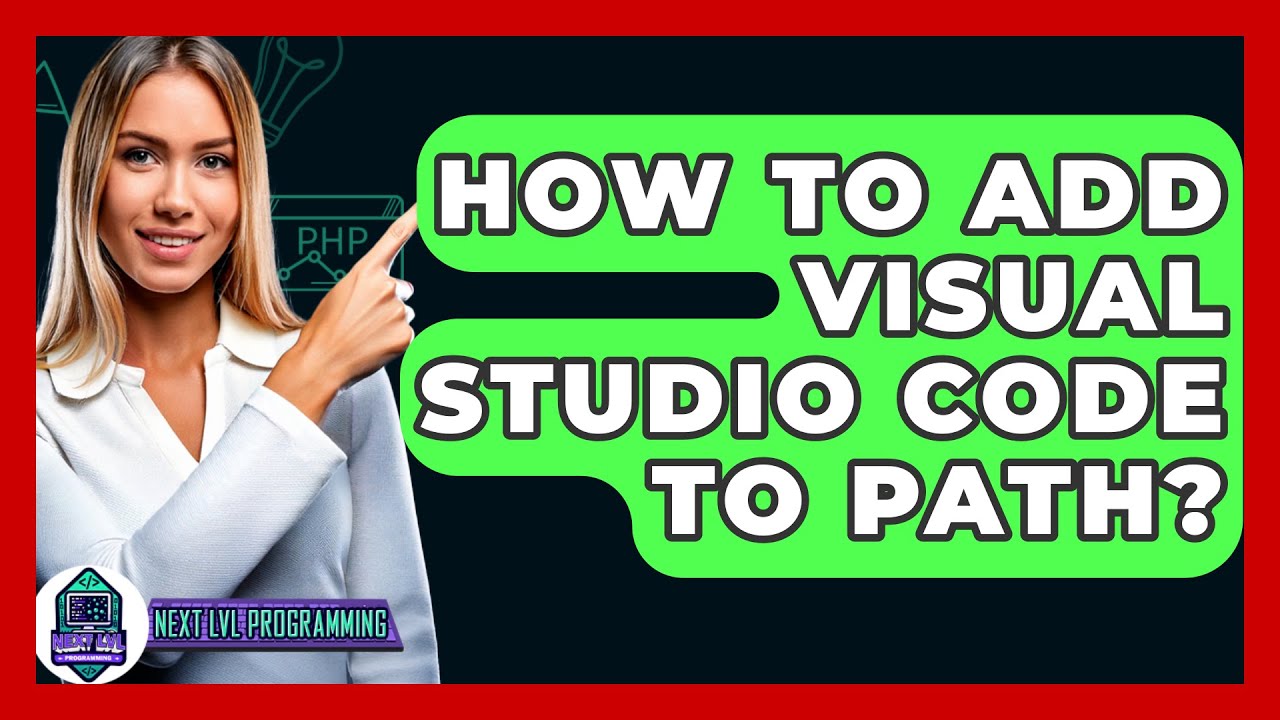 How To Add Visual Studio Code To Path? - Next LVL Programming