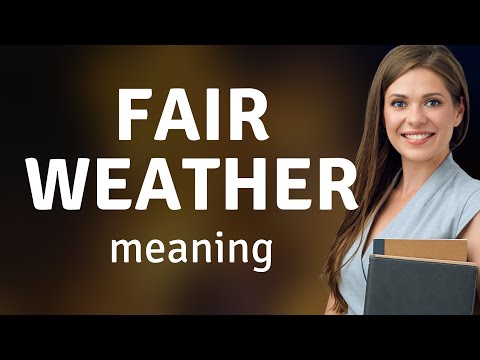 Unlocking the Meaning of "Fair Weather"