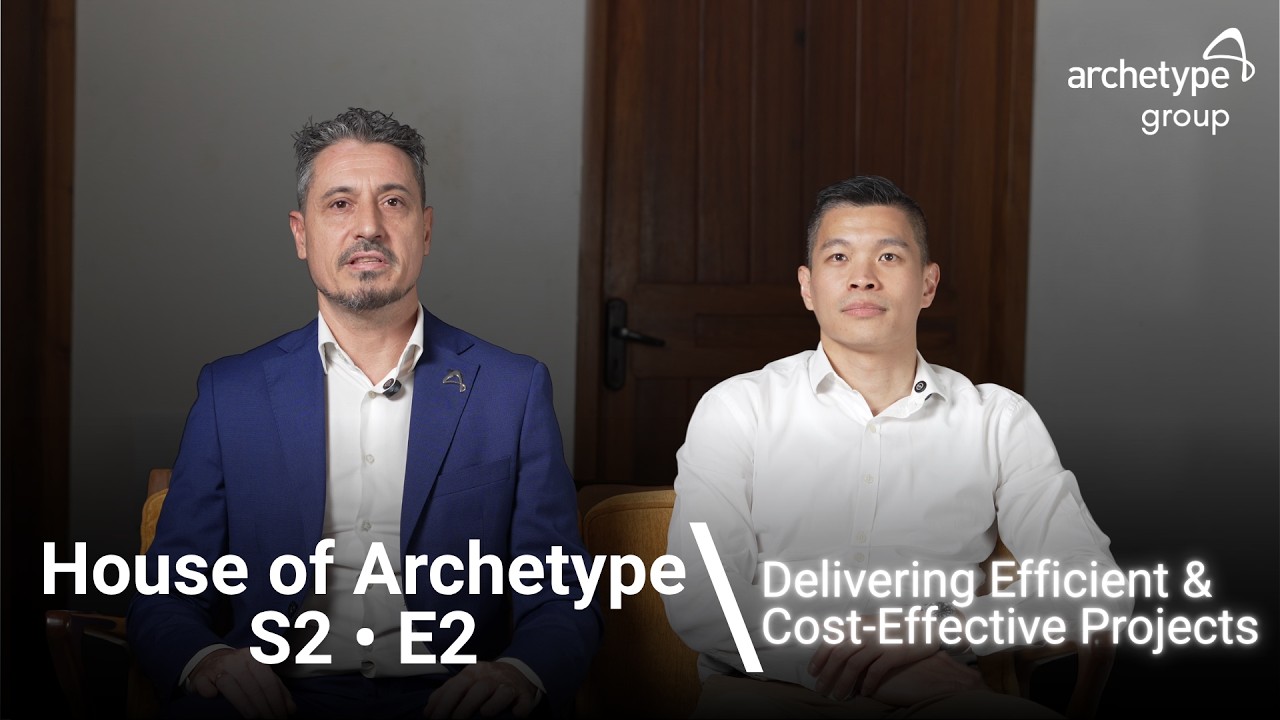 House of Archetype | S2 • E2 - Delivering Efficient & Cost-Effective Projects