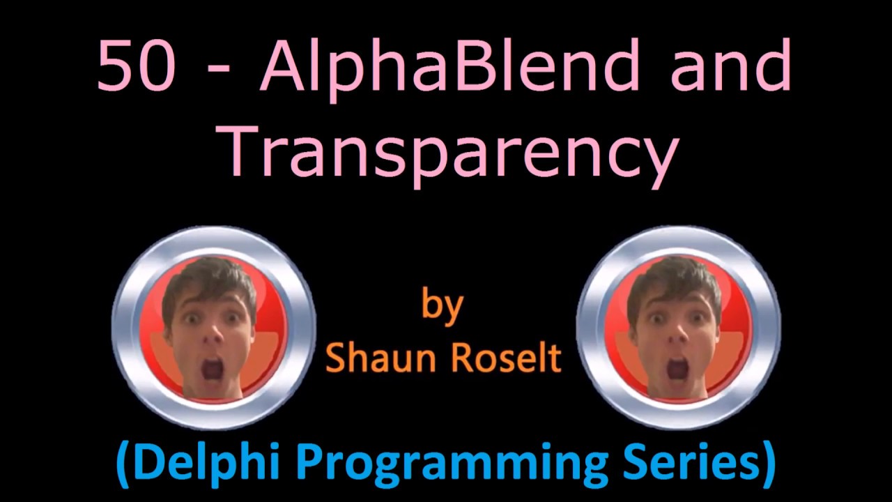 Delphi Programming Series: 50 - AlphaBlend and Transparency