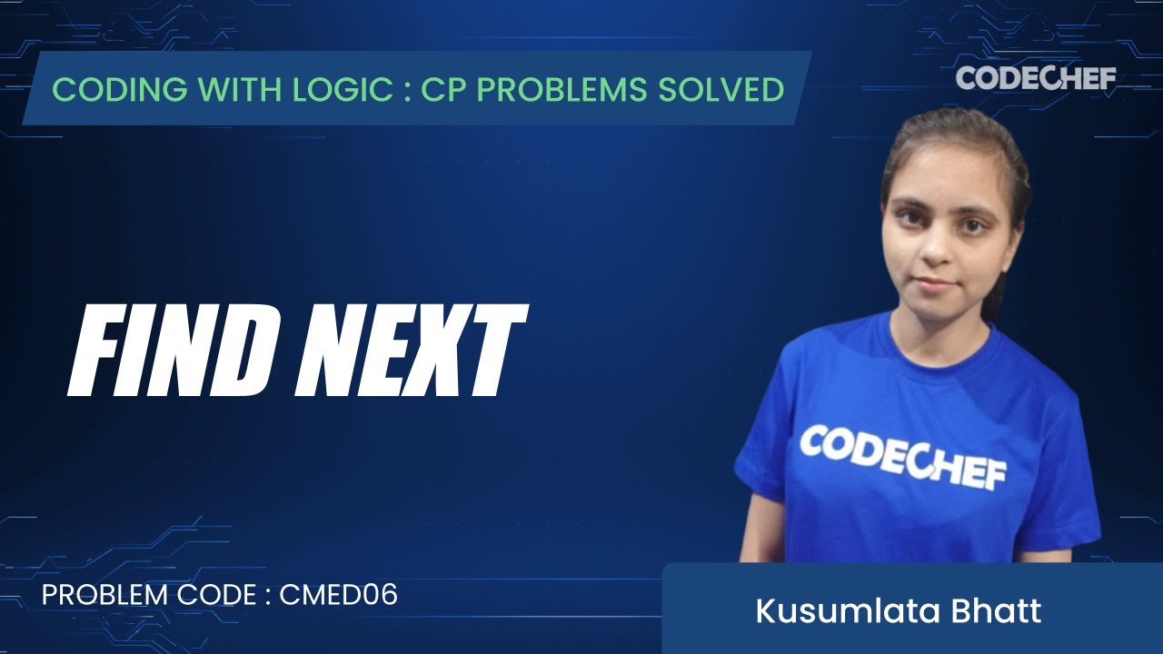 CMED06 | Find Next | Coding with Logic: CP Problems Solved Cakewalk