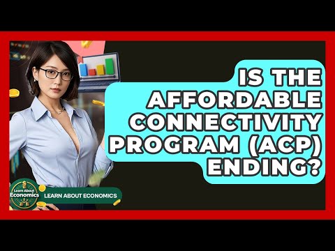 Is The Affordable Connectivity Program (ACP) Ending? - Learn About Economics