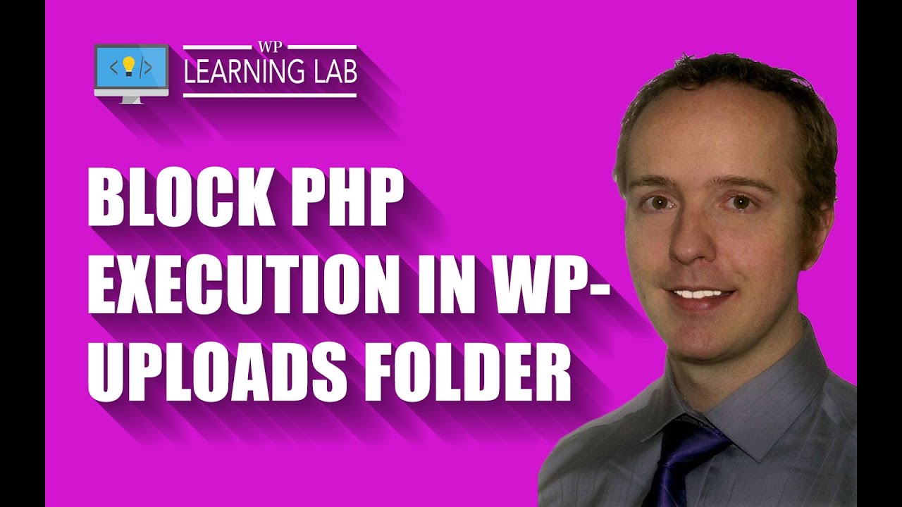 Prevent PHP Execution In The WordPress Uploads Folder - Common Hacker Exploit | WP Learning Lab