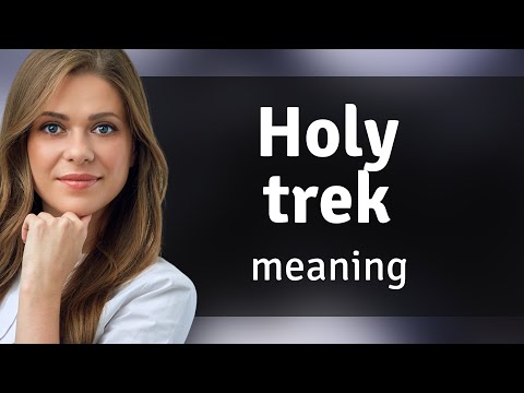 Exploring the Meaning of "Holy Trek" in English
