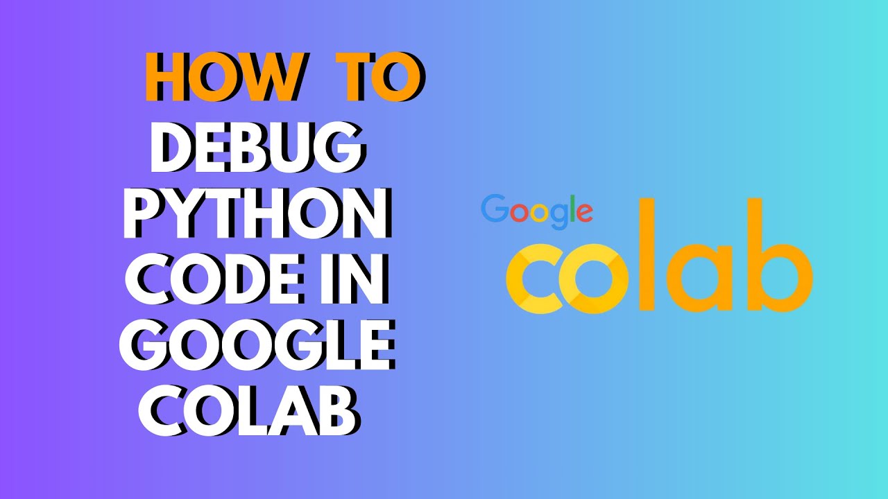 How to Debug Python Code in Google Colab | Step-by-Step Debugging Guide