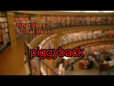 What does piggyback mean?