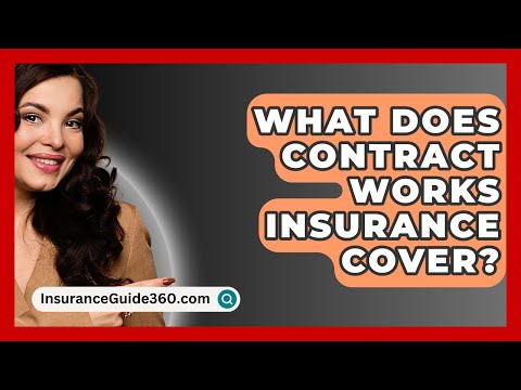 What Does Contract Works Insurance Cover? - InsuranceGuide360.com