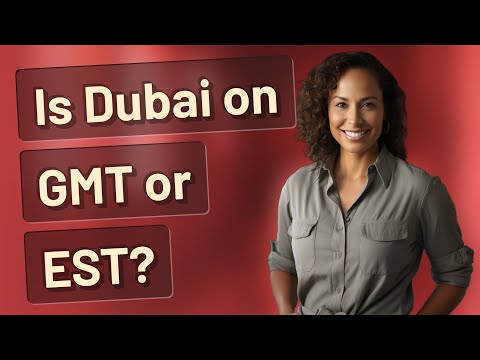 Is Dubai on GMT or EST?