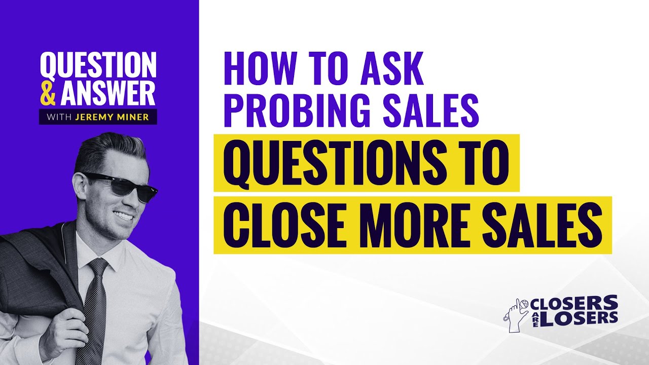 How to Ask Probing Sales Questions to Close More Sales