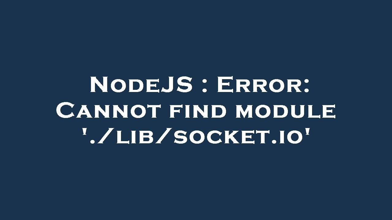 NodeJS : Error: Cannot find module './lib/socket.io'