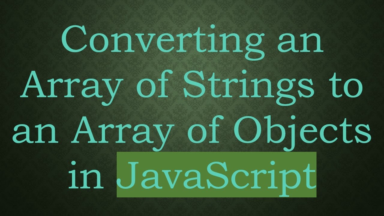 Converting an Array of Strings to an Array of Objects in JavaScript