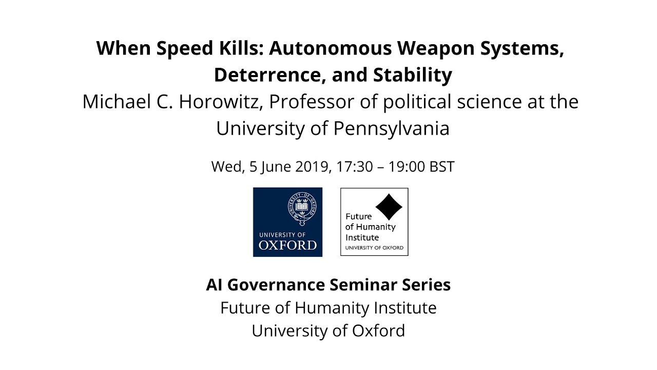 When Speed Kills: Autonomous Weapon Systems, Deterrence, and Stability - Michael C. Horowitz