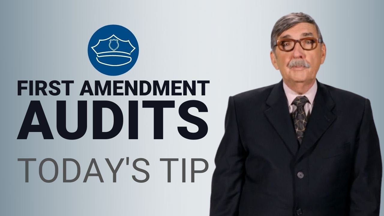 Police: Handling a First Amendment Audit - Today's Tip from Lexipol