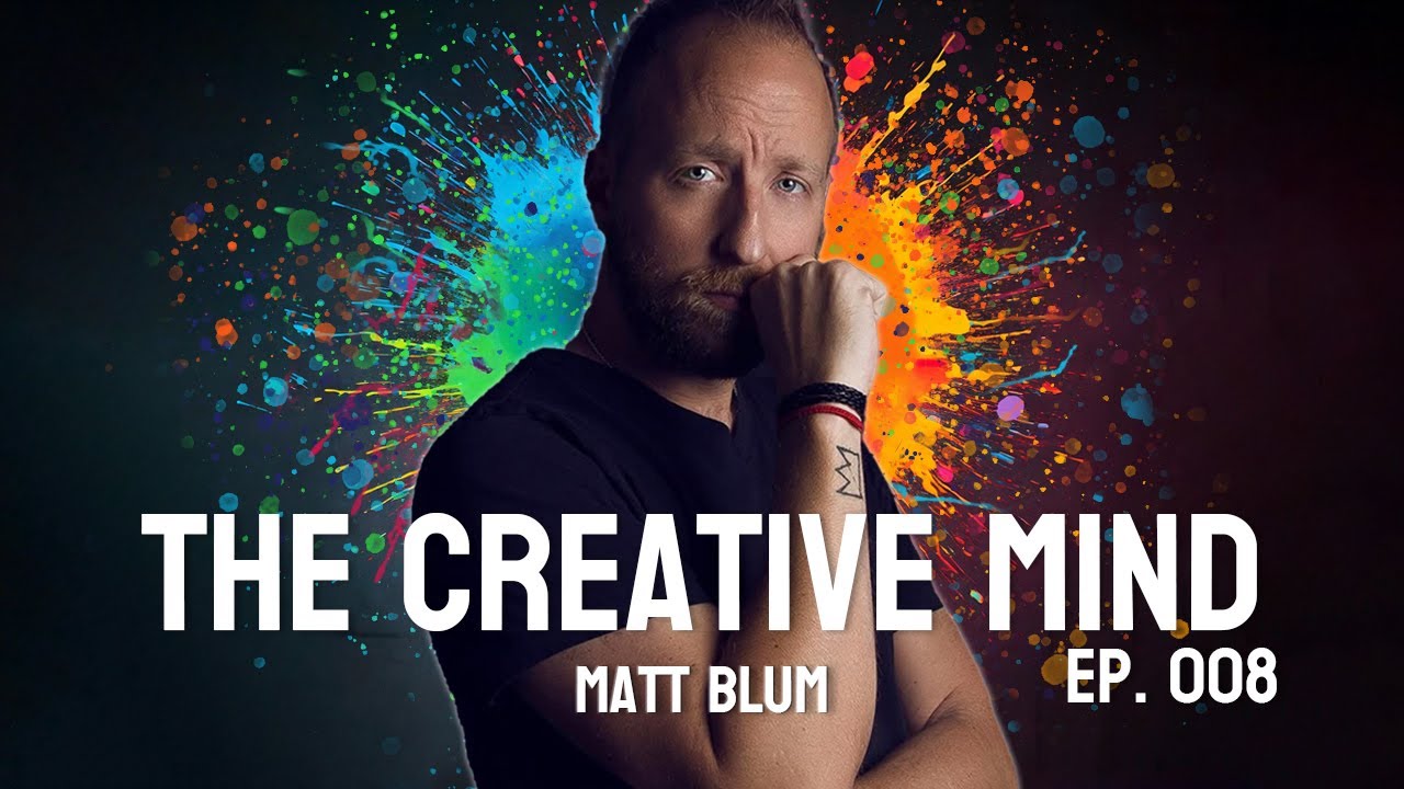 Matt Blum | The Creative Mind #008