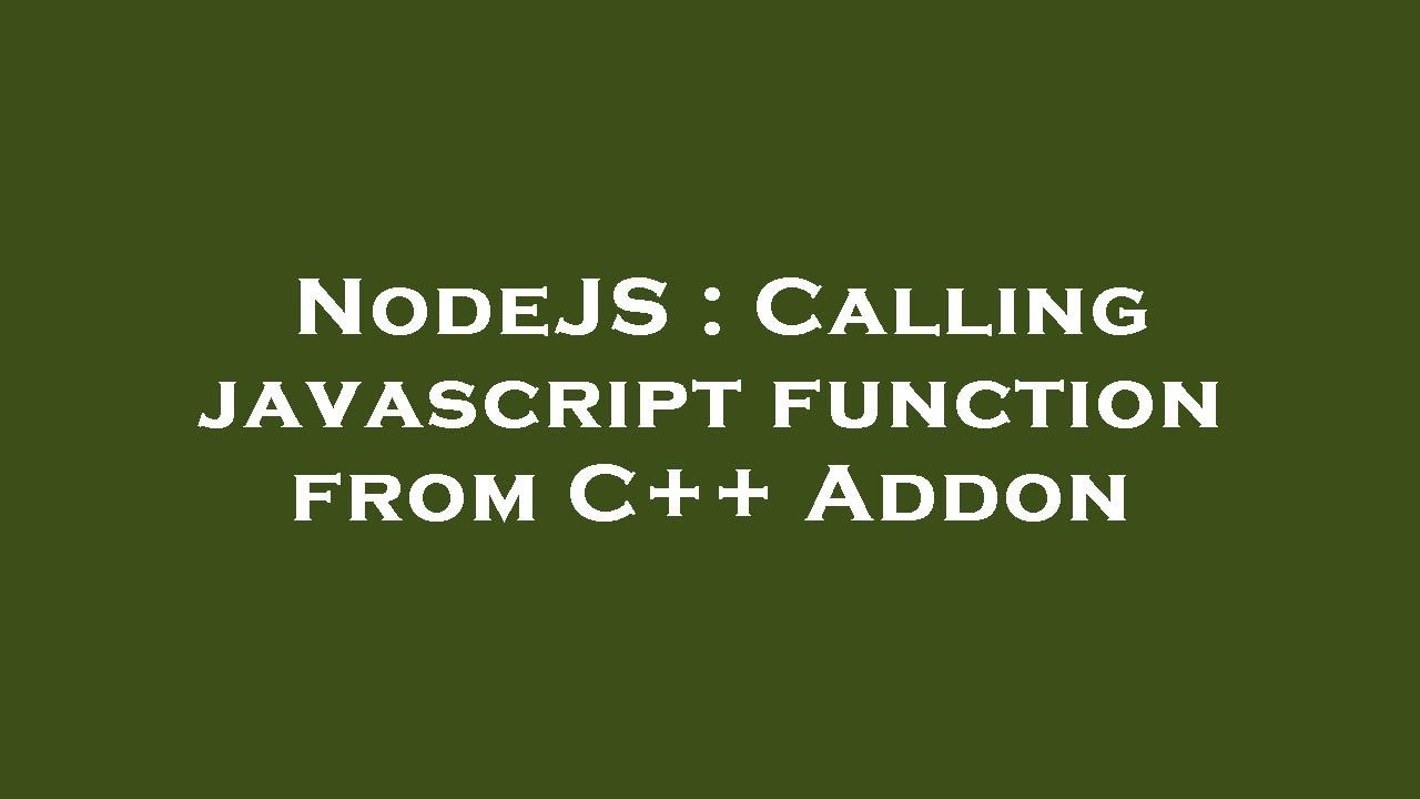 NodeJS : Calling javascript function from C++ Addon