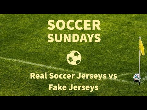 Soccer Sundays: Real Soccer Jerseys vs. Fake Jerseys