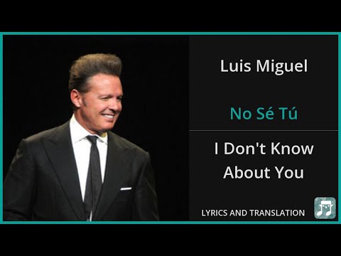 Luis Miguel - No Sé Tú Lyrics English Translation - Spanish and English Dual Lyrics - Subtitles