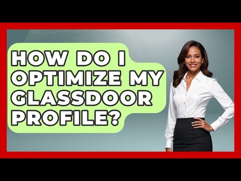 How Do I Optimize My Glassdoor Profile? - Job Success Network