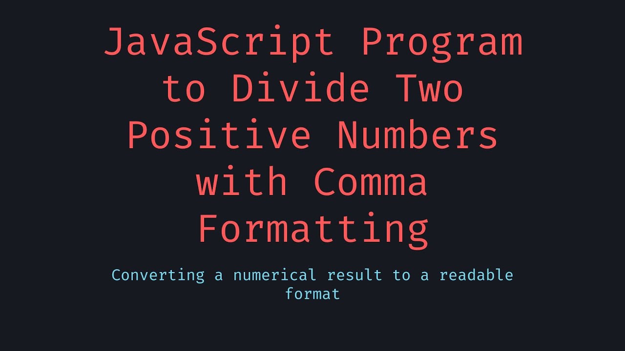 Divide two positive numbers and return a string with properly formatted commas