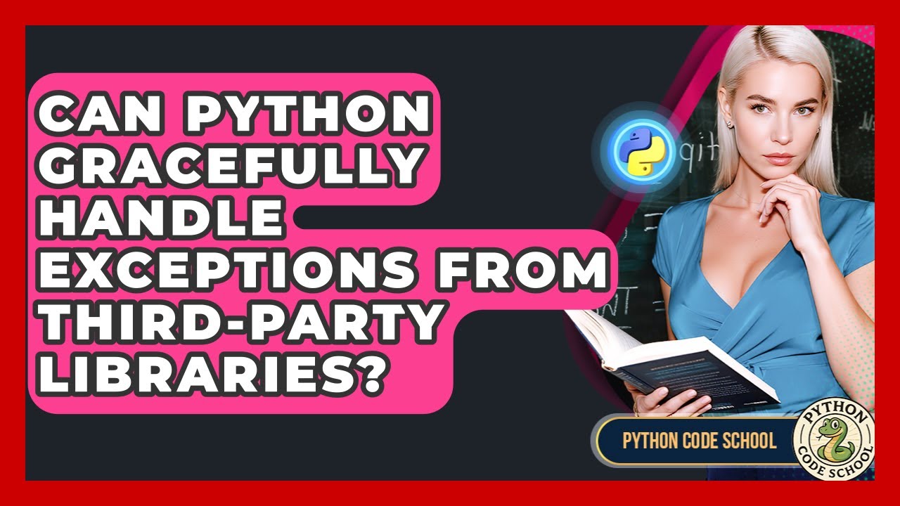 Can Python Gracefully Handle Exceptions From Third-party Libraries? - Python Code School