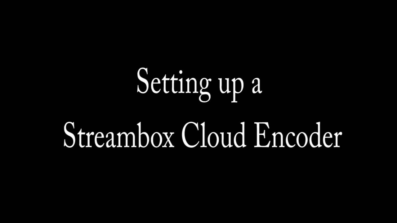 Installing Streambox Cloud Encoder