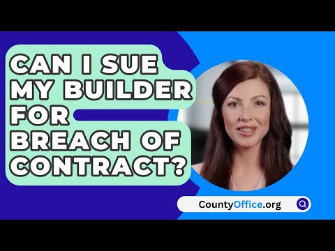 Can I Sue My Builder For Breach of Contract? - CountyOffice.org