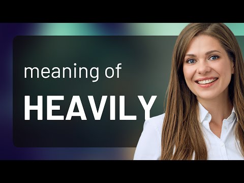 Heavily | HEAVILY meaning
