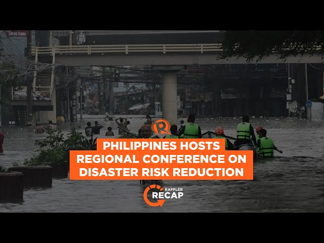 Rappler Recap: Philippines hosts regional conference on disaster risk ...