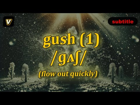 [v] Gush meaning (flow out quickly) with 5 examples