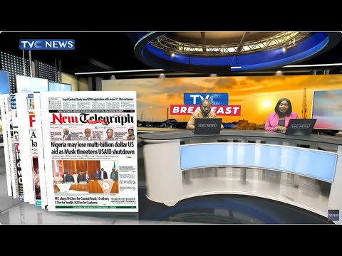 TVCN Newspaper Review: Nigeria May Lose Multi-Billion Dollar US Aid As Musk Threatens USAID Shutdown
