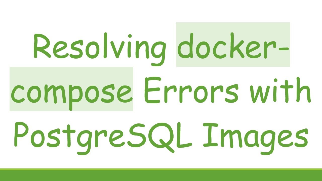 Resolving docker-compose Errors with PostgreSQL Images