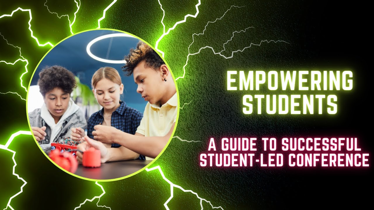 Empowering Students: A Guide to Successful Student-Led Conference